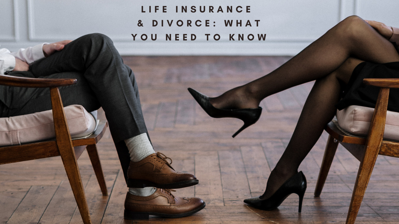 Life Insurance & Divorce: Everything You Need to Know